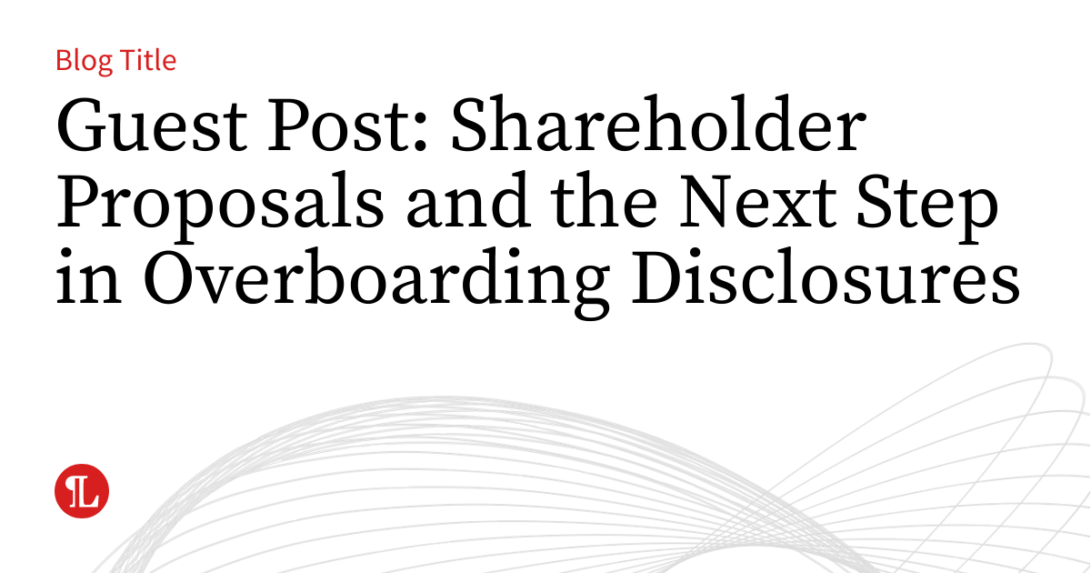 Guest Post: Shareholder Proposals and the Next Step in Overboarding ...