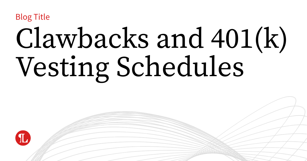 Clawbacks and 401(k) Vesting Schedules | Business Law Prof Blog