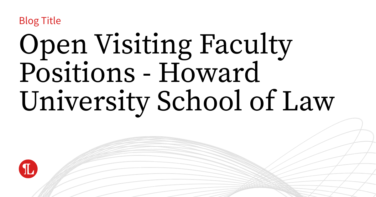 Open Visiting Faculty Positions - Howard University School of Law ...