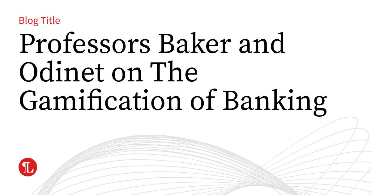 Professors Baker and Odinet on The Gamification of Banking | Business Law Prof Blog