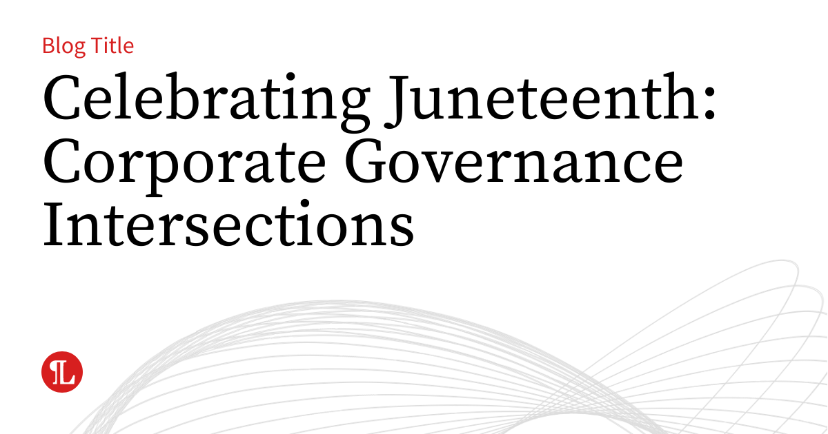 Celebrating Juneteenth: Corporate Governance Intersections | Business ...