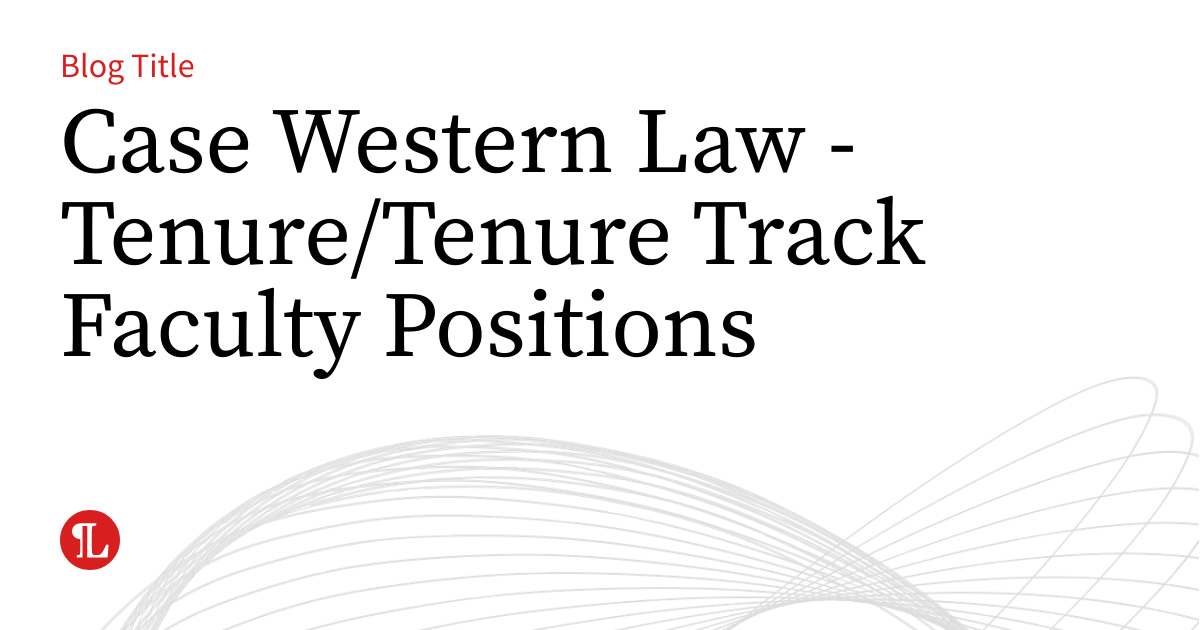 Case Western Law - Tenure/Tenure Track Faculty Positions | Business Law ...