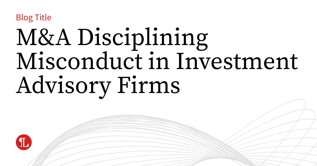 M&A Disciplining Misconduct in Investment Advisory Firms | Business Law ...