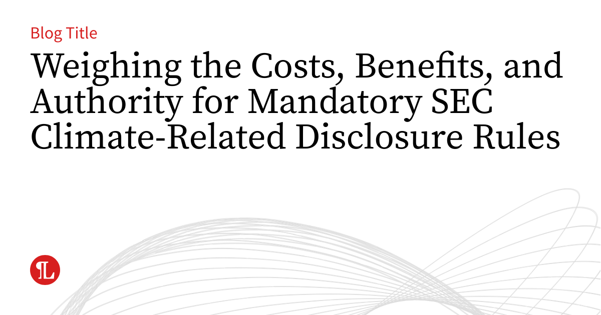 Weighing the Costs, Benefits, and Authority for Mandatory SEC Climate ...