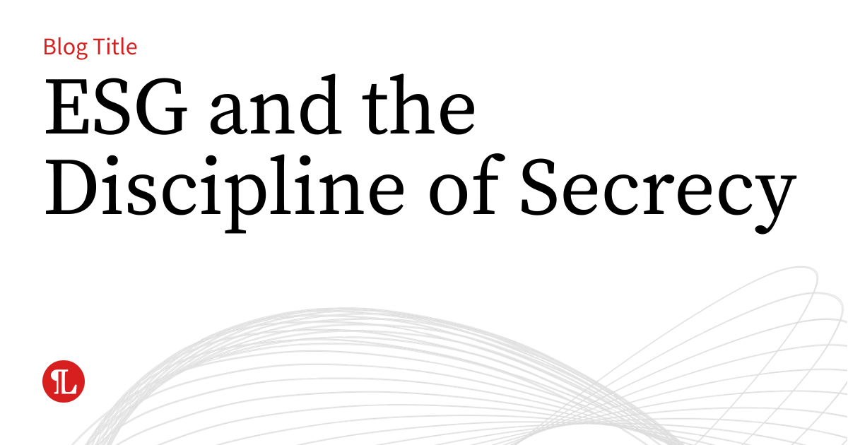 ESG and the Discipline of Secrecy | Business Law Prof Blog