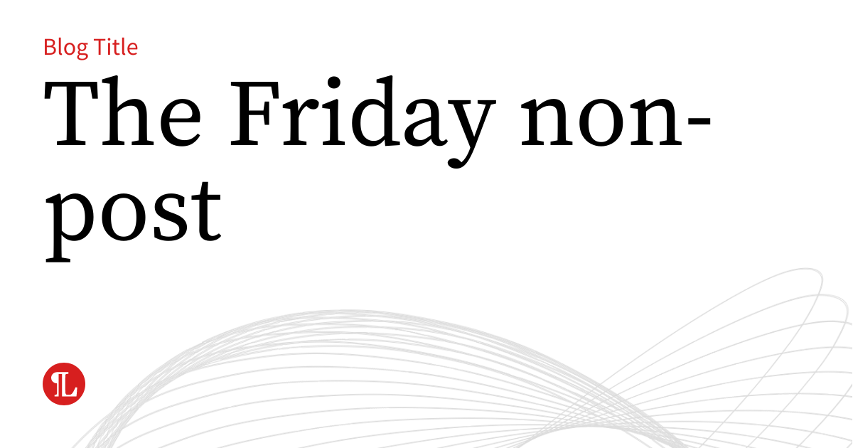 The Friday non-post | Business Law Prof Blog