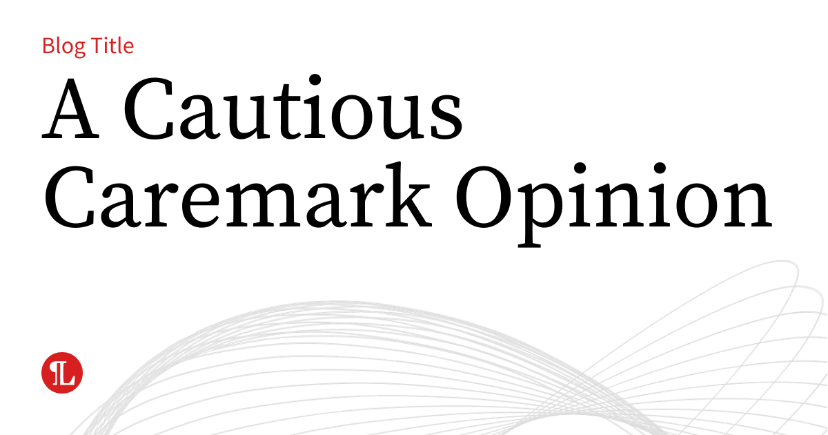 A Cautious Caremark Opinion | Business Law Prof Blog