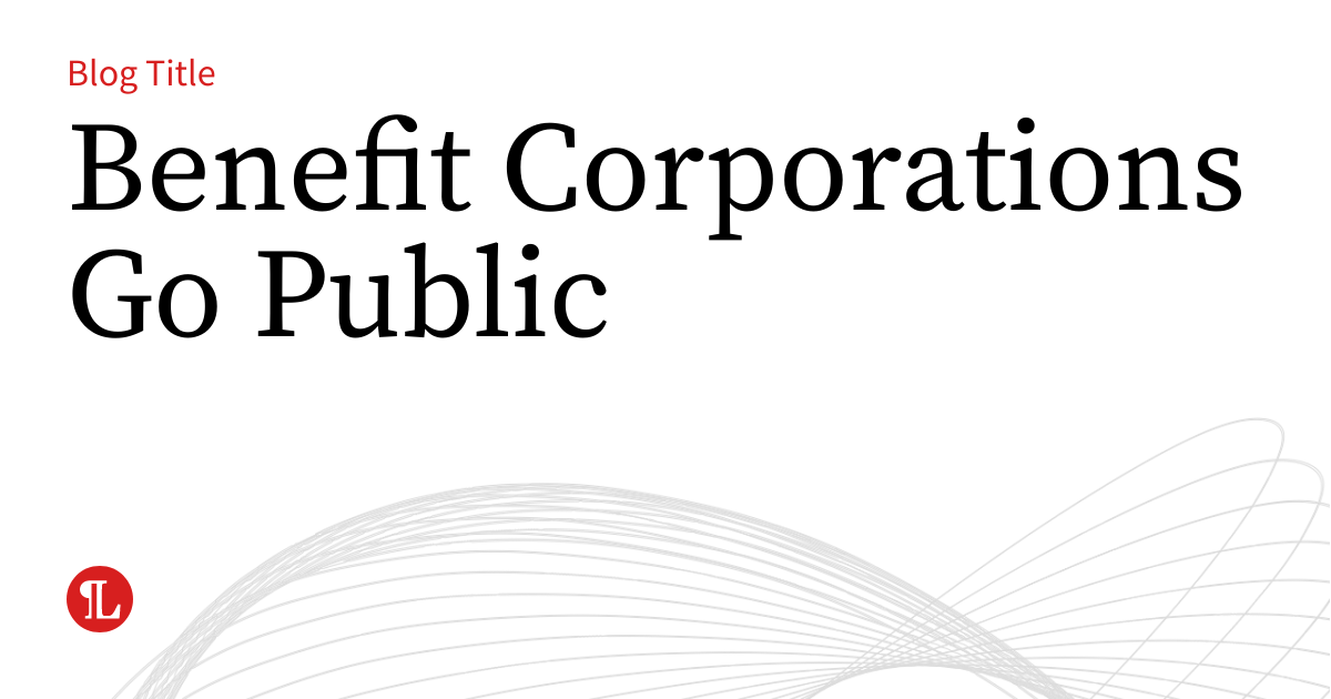 Benefit Corporations Go Public | Business Law Prof Blog