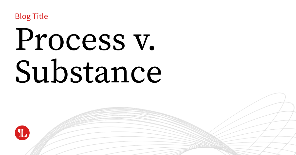 Process v. Substance | Business Law Prof Blog
