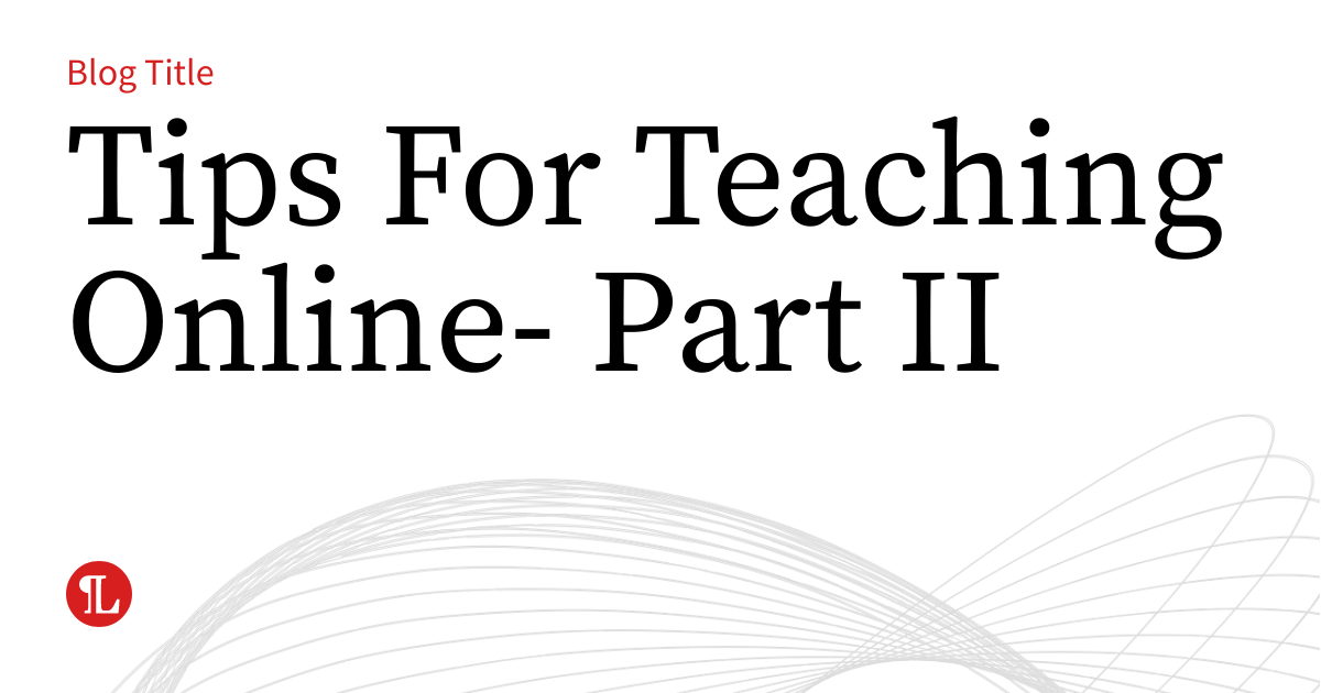 Tips For Teaching Online- Part II | Business Law Prof Blog