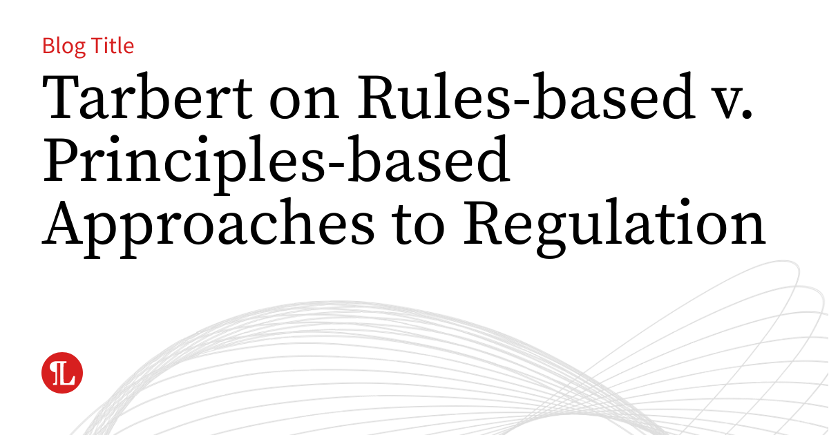 Tarbert on Rules-based v. Principles-based Approaches to Regulation ...