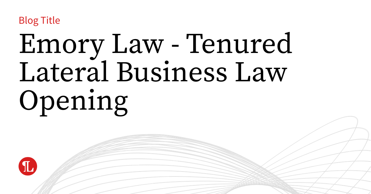 Emory Law - Tenured Lateral Business Law Opening | Business Law Prof Blog
