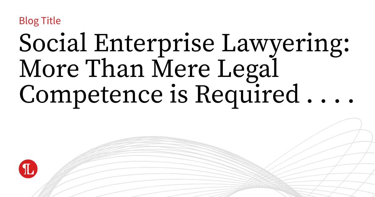 Social Enterprise Lawyering: More Than Mere Legal Competence is ...