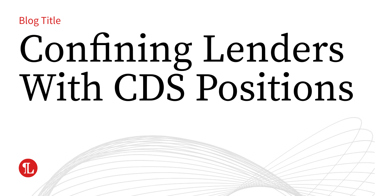 Confining Lenders With CDS Positions | Business Law Prof Blog