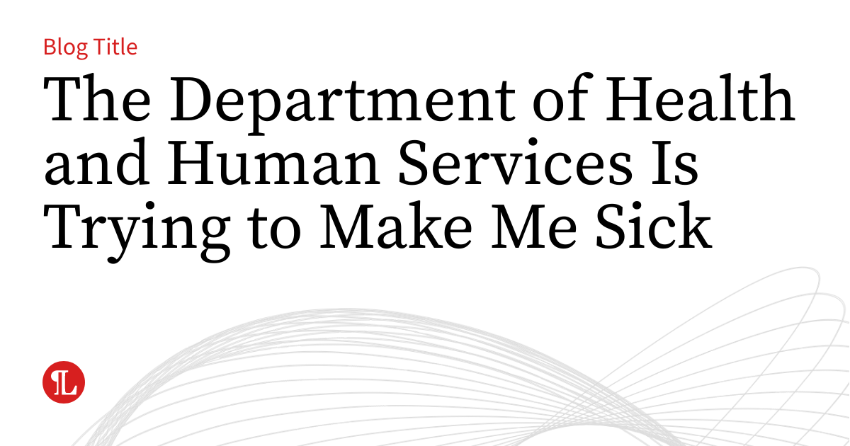 The Department of Health and Human Services Is Trying to Make Me Sick | Business Law Prof Blog