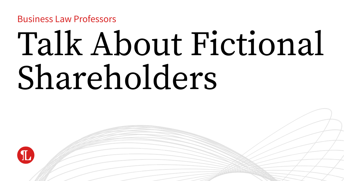 Talk About Fictional Shareholders | Business Law Prof Blog