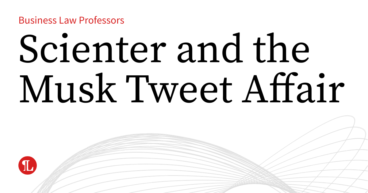 Scienter and the Musk Tweet Affair | Business Law Prof Blog