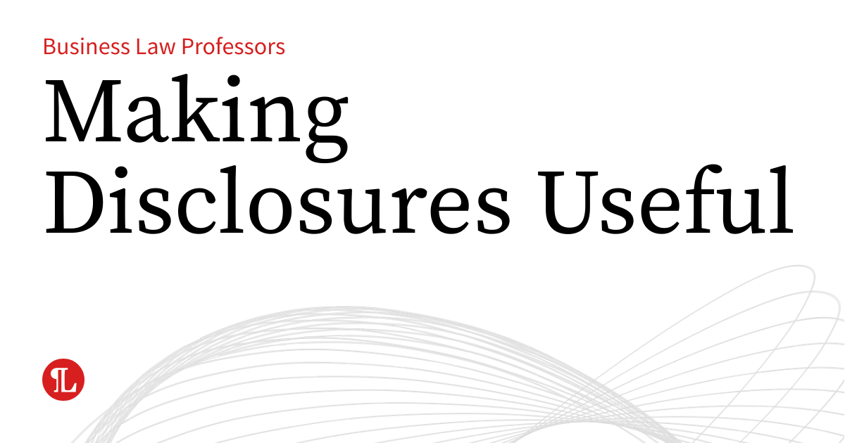Making Disclosures Useful | Business Law Prof Blog