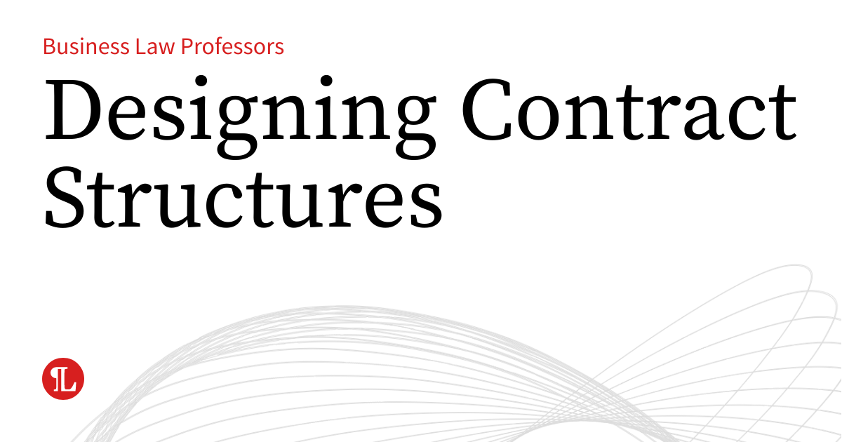 Designing Contract Structures | Business Law Prof Blog