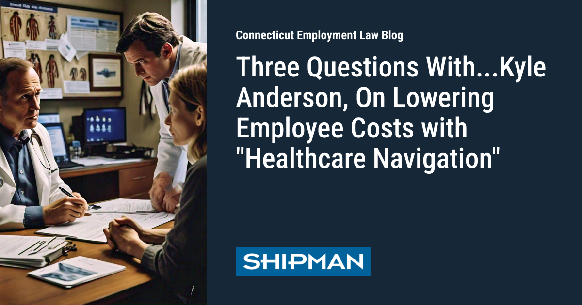 Three Questions With...Kyle Anderson, On Lowering Employee Costs with "Healthcare Navigation ...