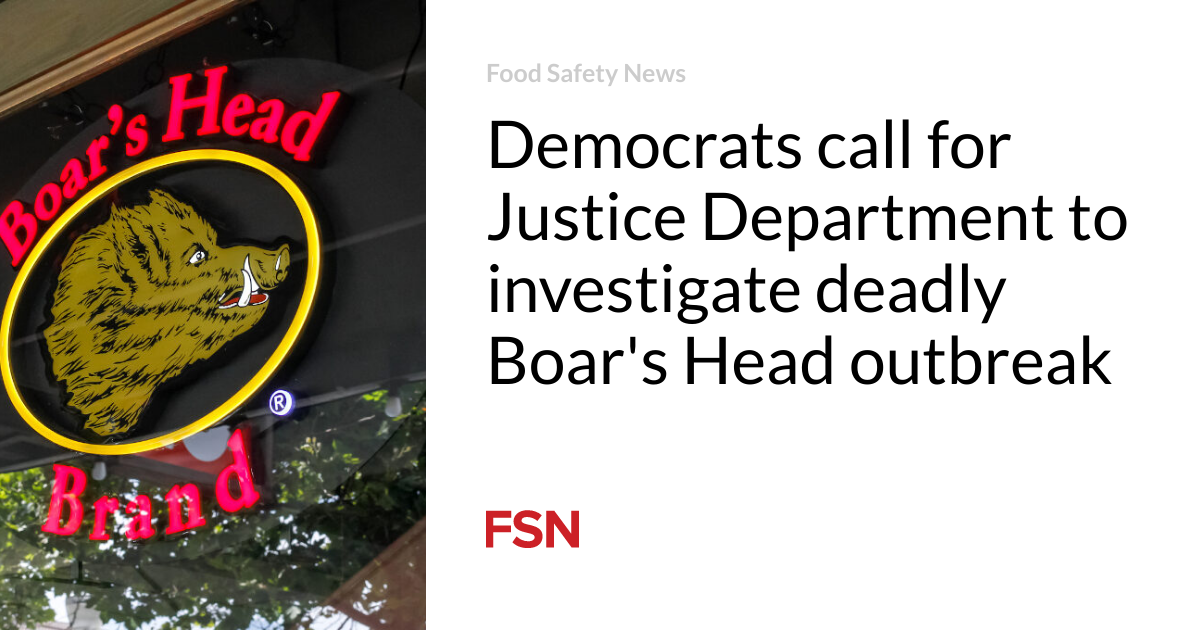 Democrats call for Justice Department to investigate deadly Boar's Head ...