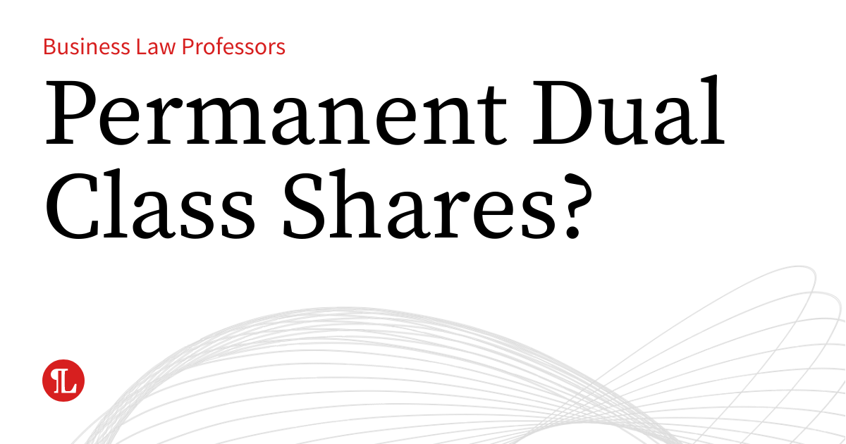 Permanent Dual Class Shares? | Business Law Prof Blog