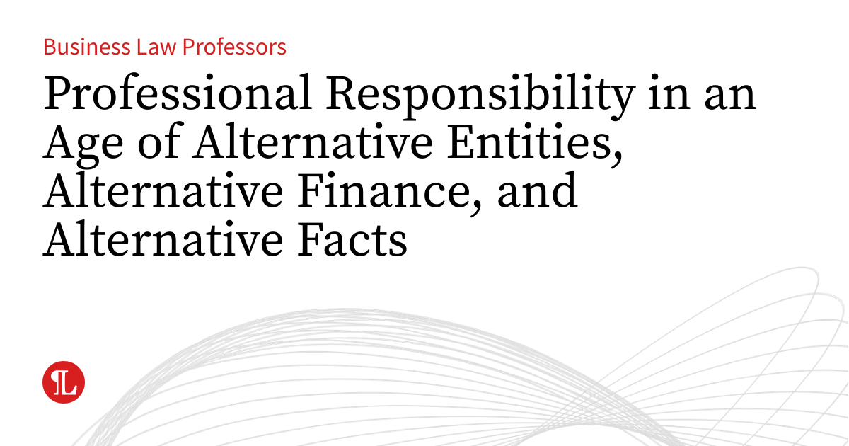 Professional Responsibility in an Age of Alternative Entities ...