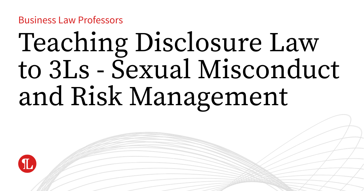 Teaching Disclosure Law to 3Ls - Sexual Misconduct and Risk Management ...