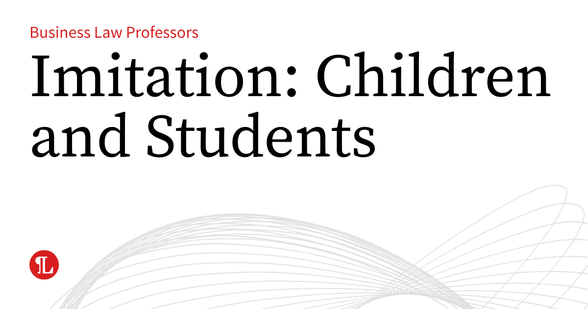 Imitation: Children and Students | Business Law Prof Blog