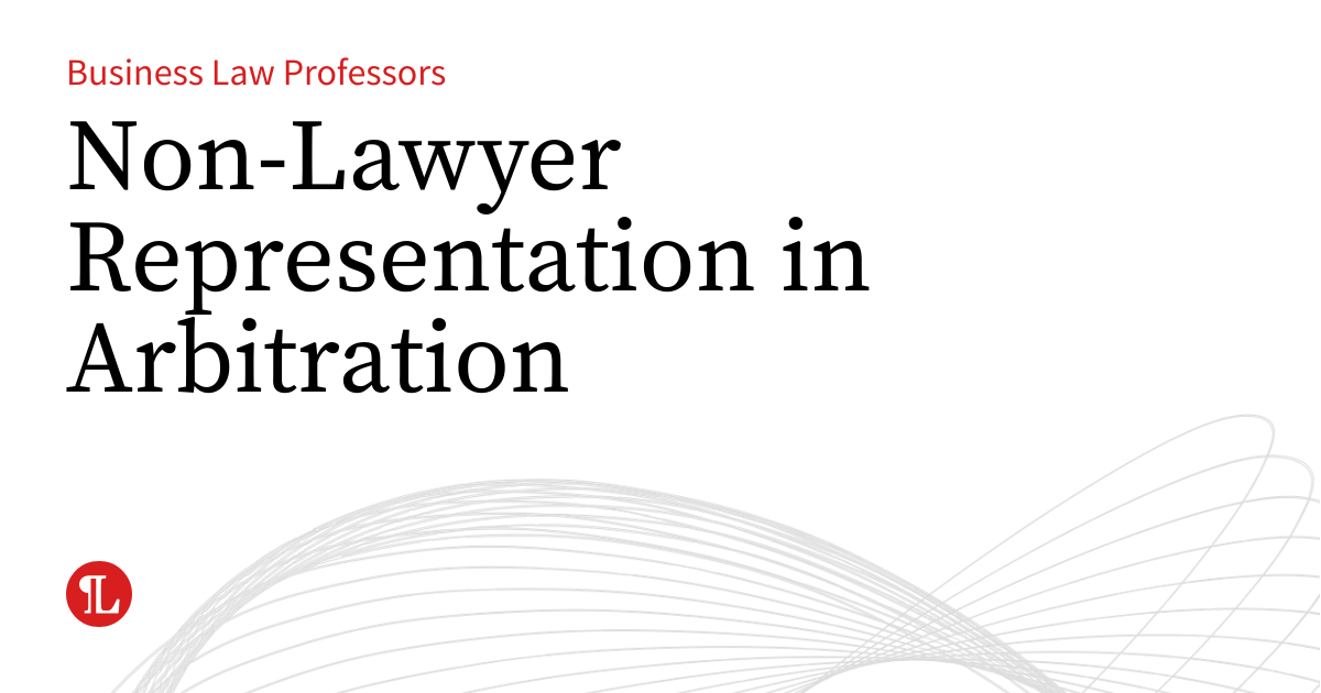 Non-Lawyer Representation in Arbitration | Business Law Prof Blog
