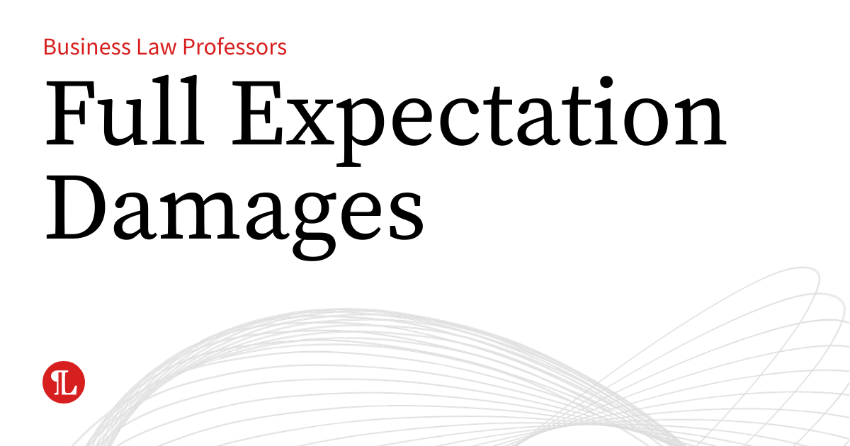 Full Expectation Damages | Business Law Prof Blog