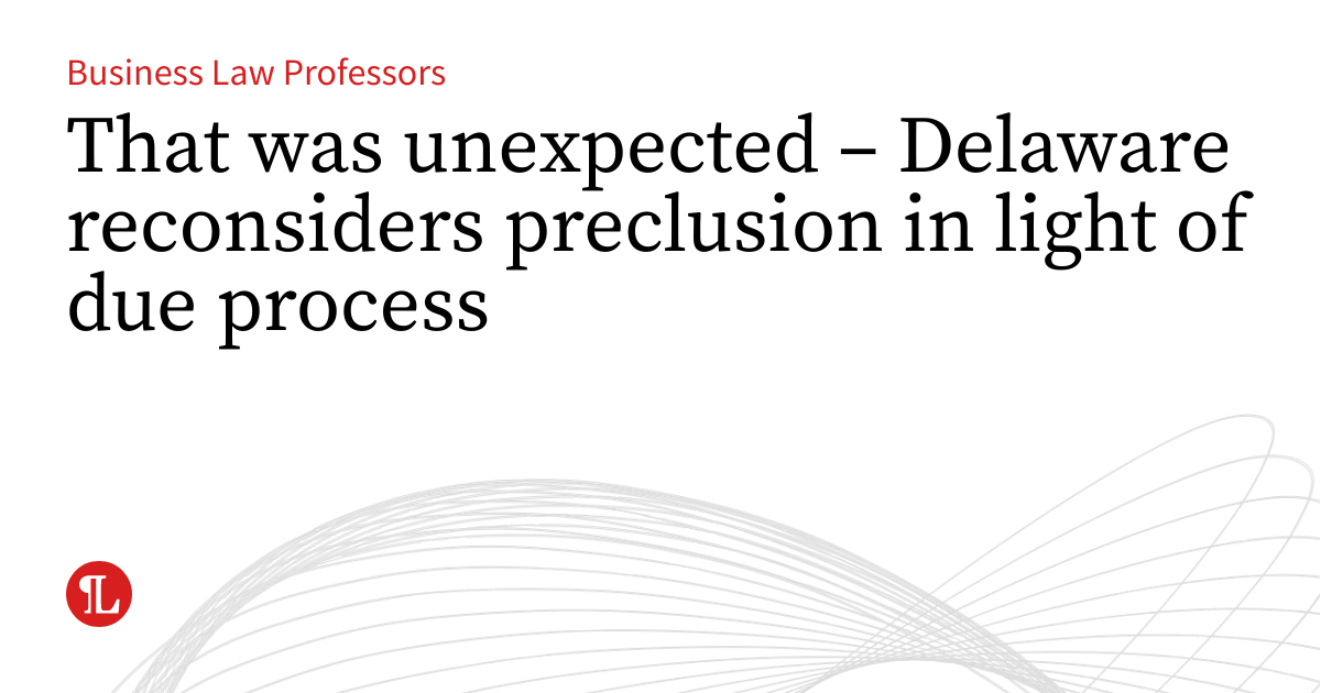 That was unexpected – Delaware reconsiders preclusion in light of due ...