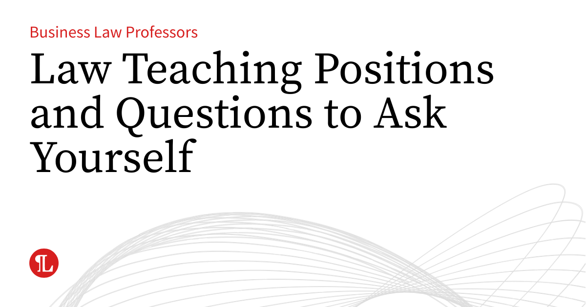 Law Teaching Positions and Questions to Ask Yourself | Business Law ...