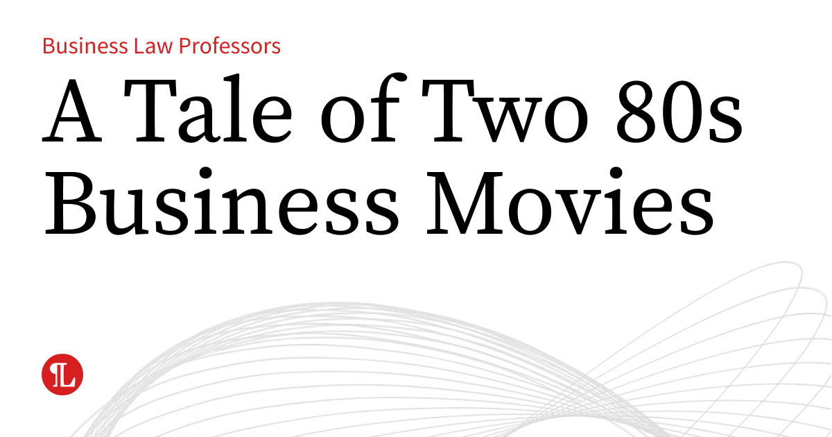 A Tale of Two 80s Business Movies | Business Law Prof Blog