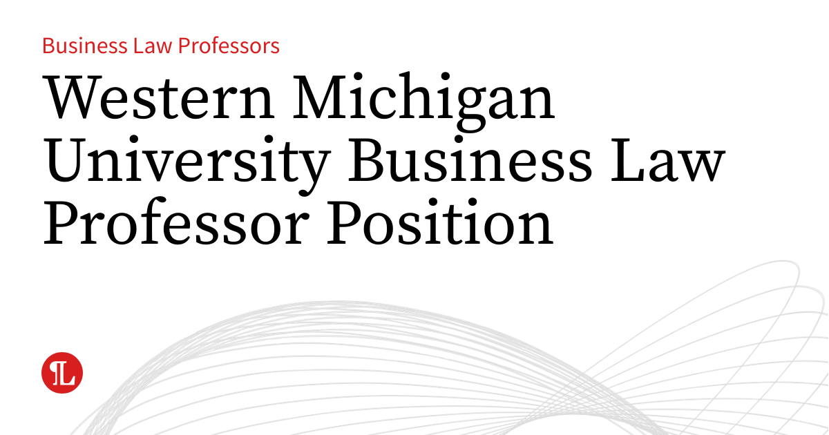Western Michigan University Business Law Professor Position | Business ...