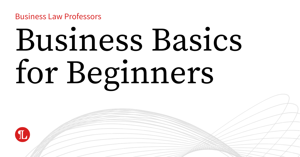 Business Basics for Beginners | Business Law Prof Blog