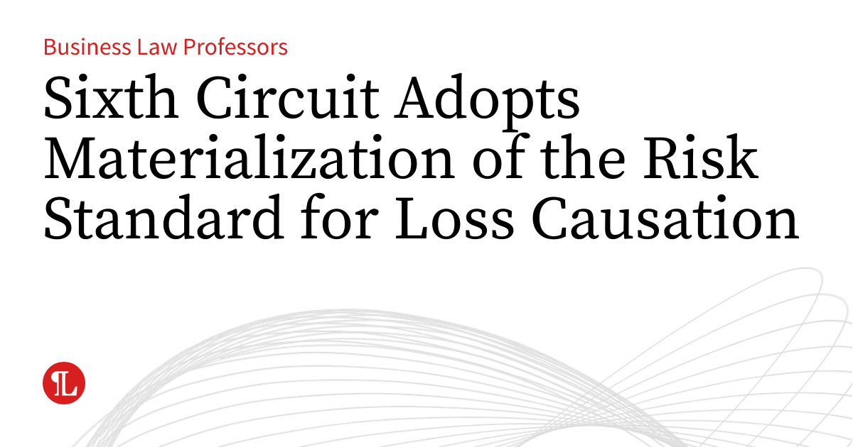 Sixth Circuit Adopts Materialization of the Risk Standard for Loss ...