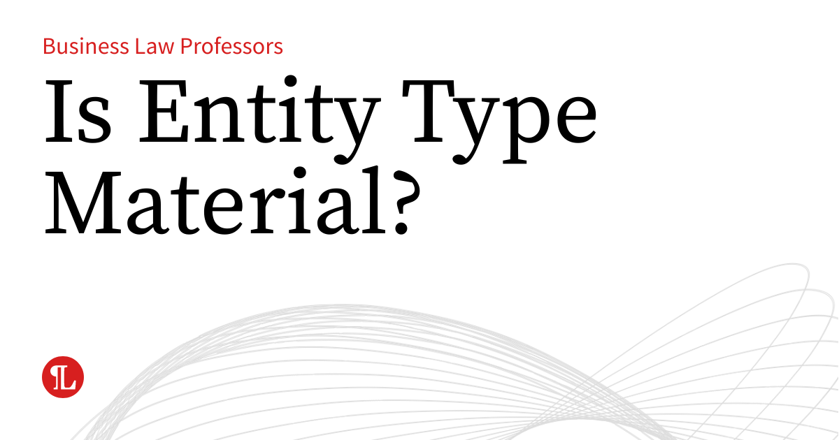 Is Entity Type Material? | Business Law Prof Blog