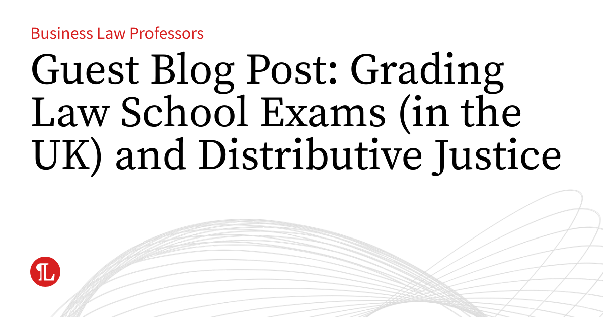 Guest Blog Post: Grading Law School Exams (in the UK) and Distributive Justice | Business Law ...