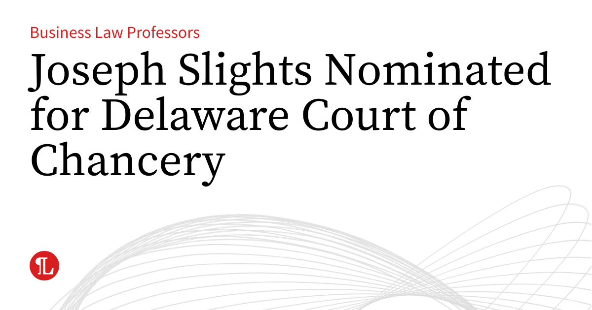 Joseph Slights Nominated for Delaware Court of Chancery | Business Law ...