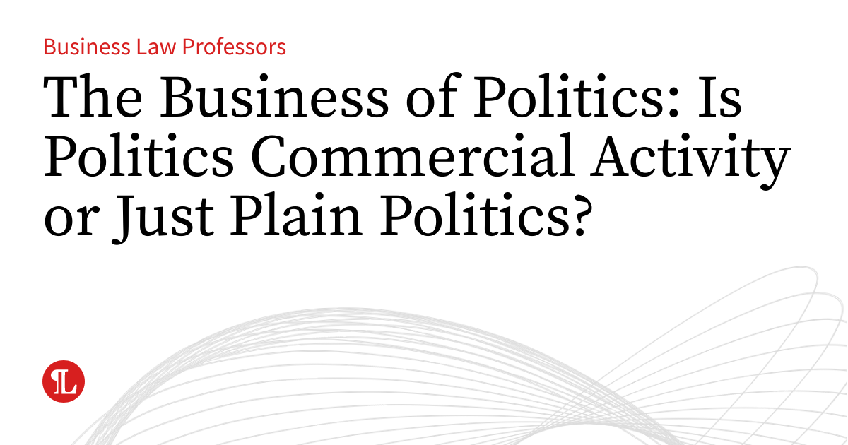 The Business of Politics: Is Politics Commercial Activity or Just Plain ...