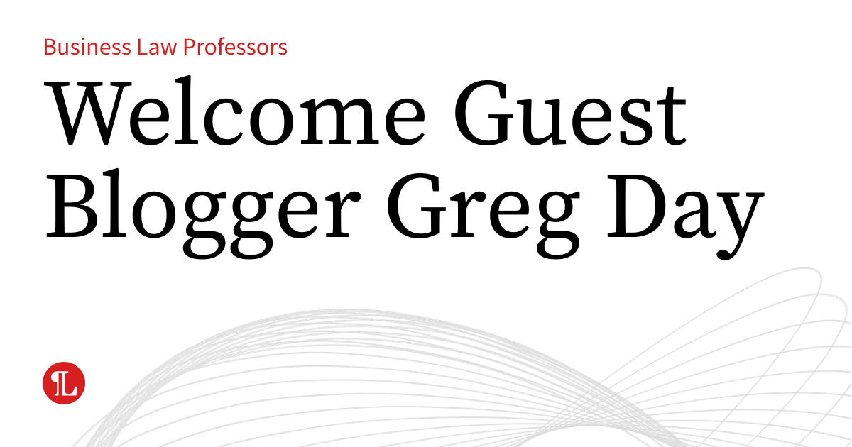 Welcome Guest Blogger Greg Day | Business Law Prof Blog