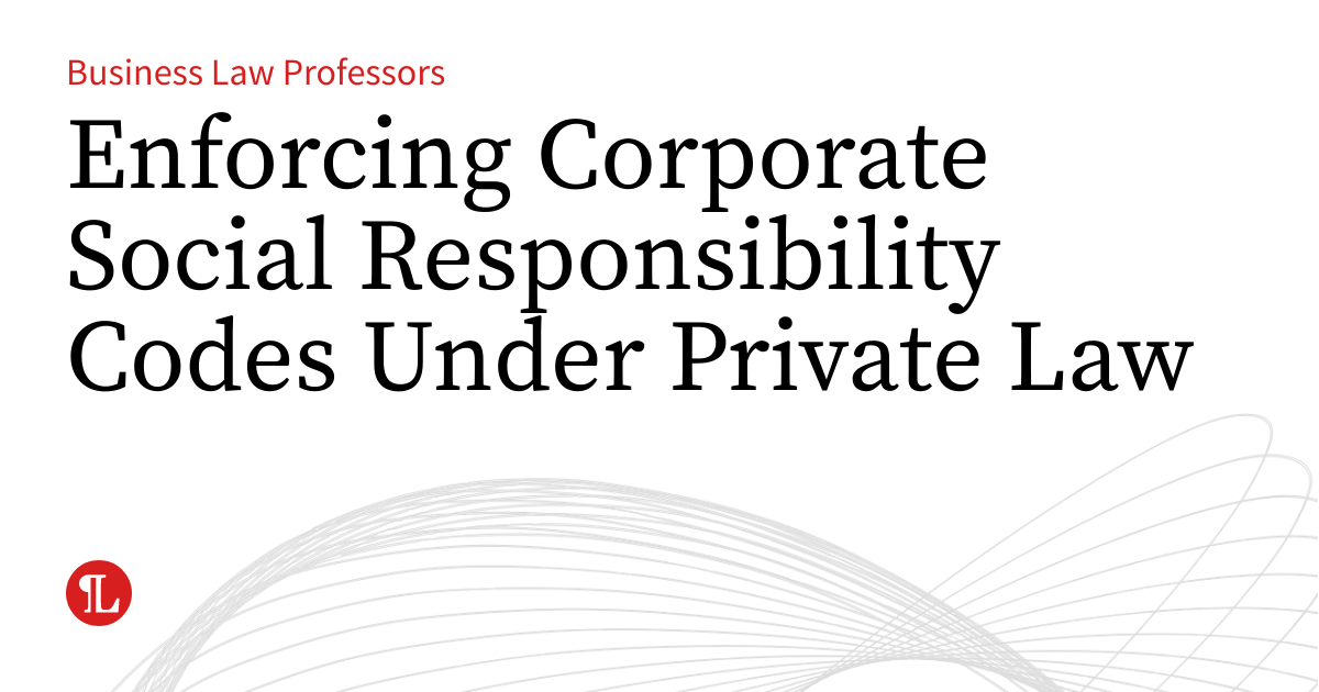 Enforcing Corporate Social Responsibility Codes Under Private Law ...