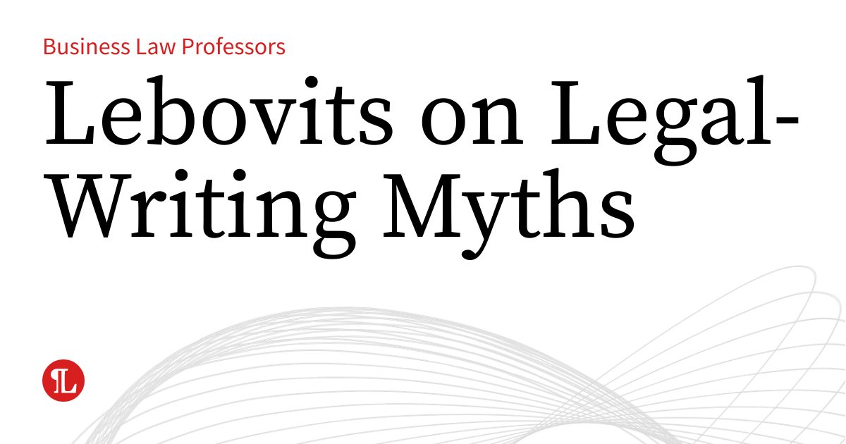 Lebovits on Legal-Writing Myths | Business Law Prof Blog