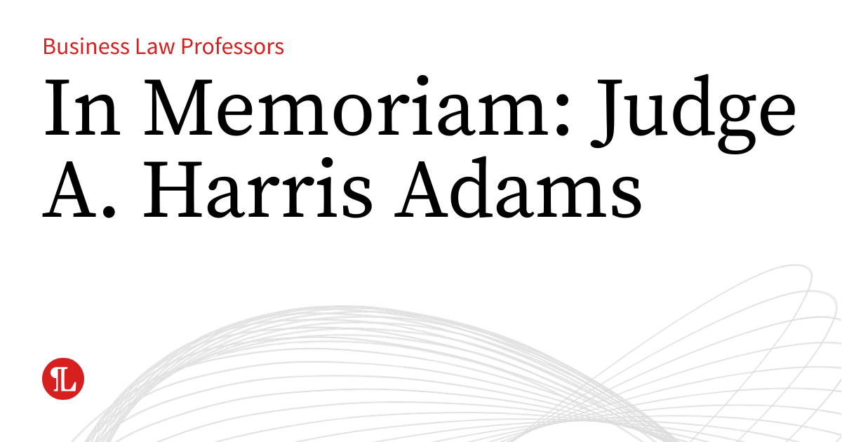 In Memoriam: Judge A. Harris Adams | Business Law Prof Blog