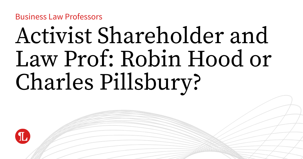 Activist Shareholder and Law Prof: Robin Hood or Charles Pillsbury ...
