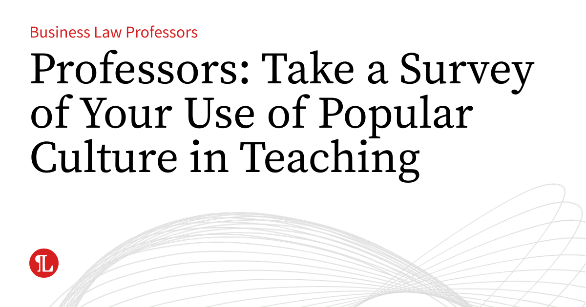 Professors: Take a Survey of Your Use of Popular Culture in Teaching | Business Law Prof Blog