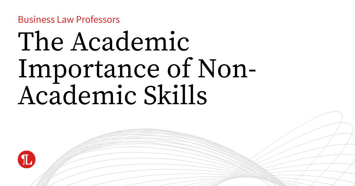 The Academic Importance of Non-Academic Skills | Business Law Prof Blog