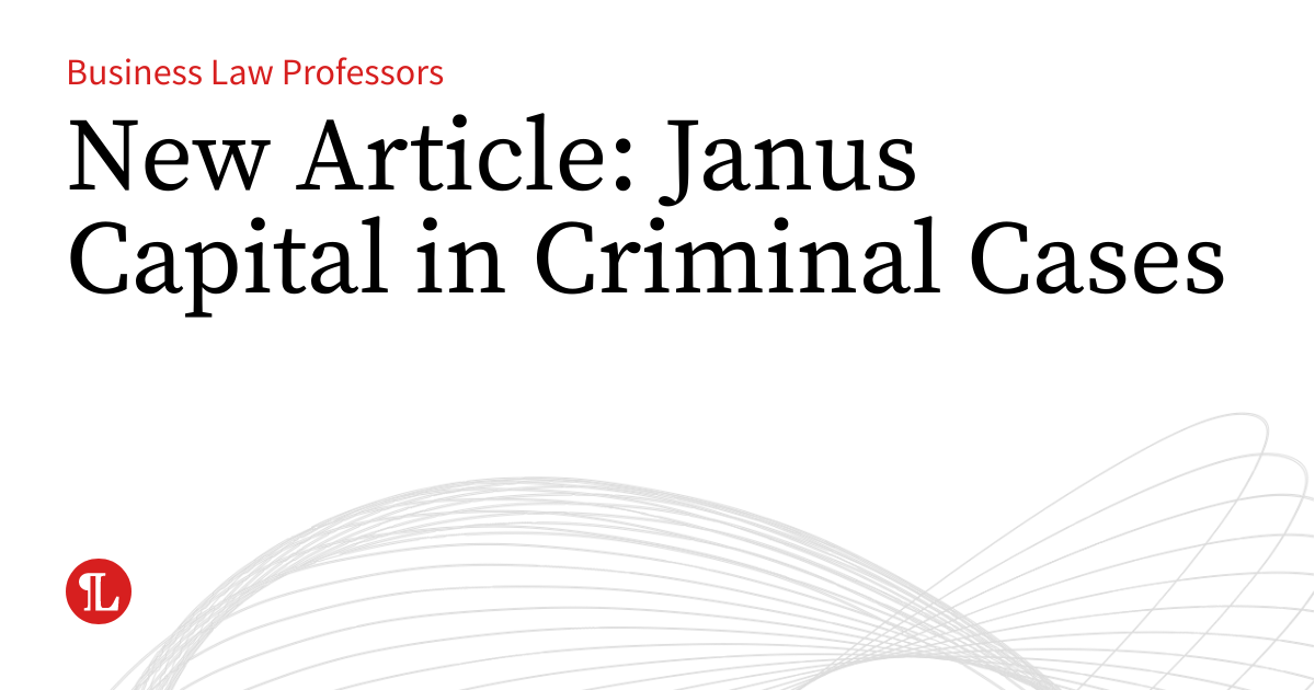 New Article: Janus Capital in Criminal Cases | Business Law Prof Blog