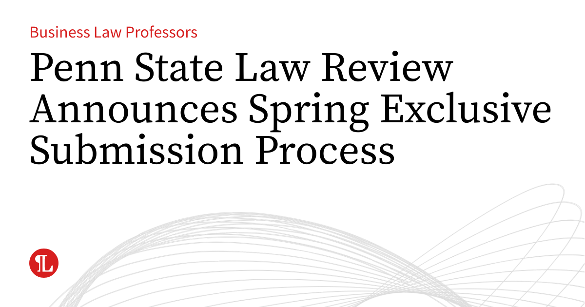 Penn State Law Review Announces Spring Exclusive Submission Process ...